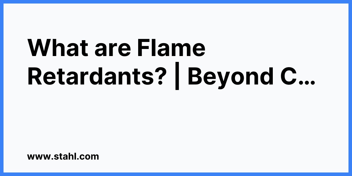 What are Flame Retardants? | Beyond Chemistry | Stahl