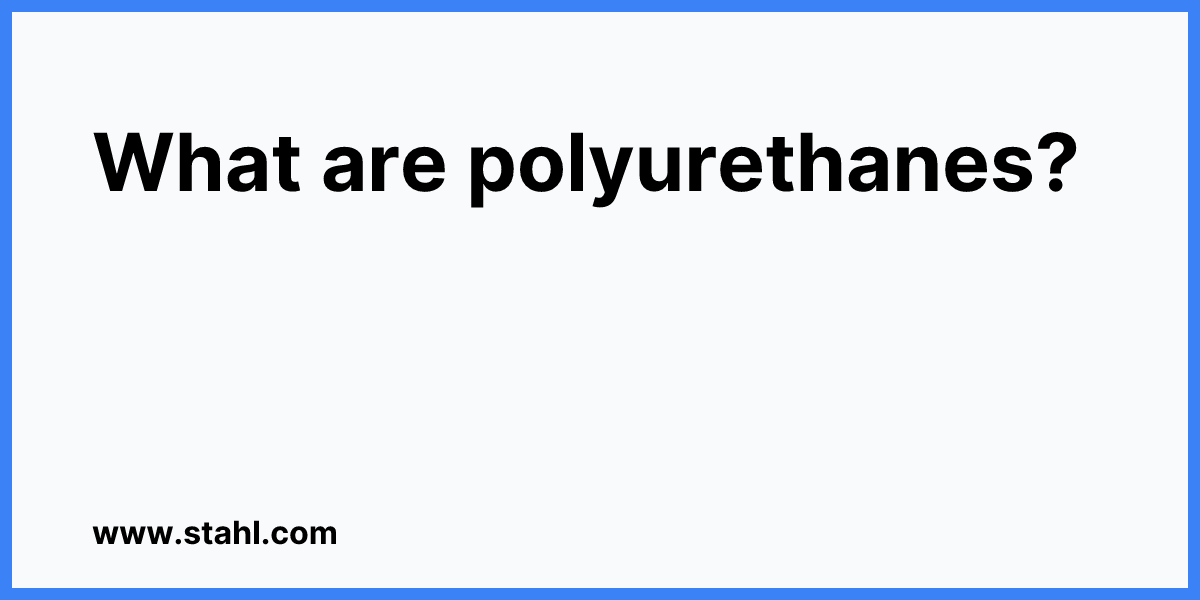 What are Polyurethanes? | Beyond Chemistry | Stahl