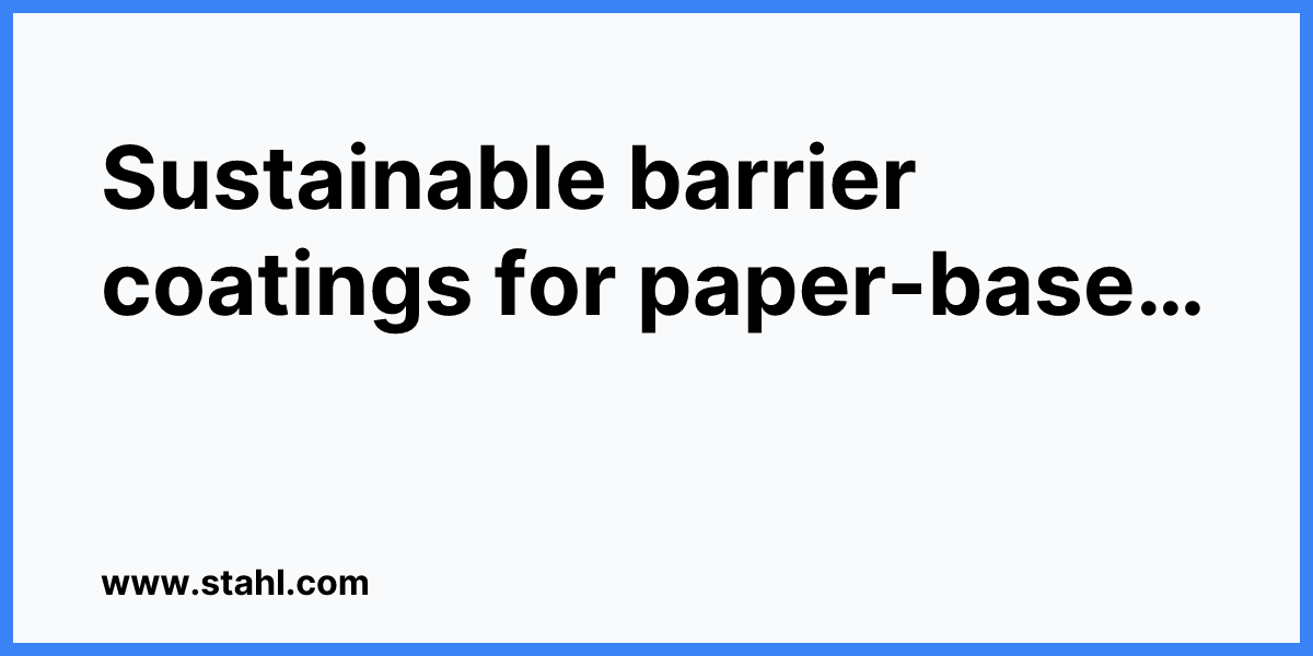 Sustainable barrier coatings for paper-based food packaging | Stahl